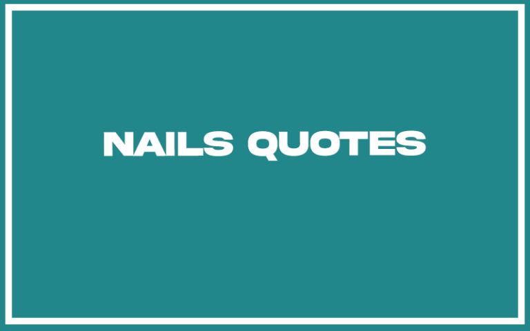 151 Best Nails Quotes (with Commentary) - Burning For Success