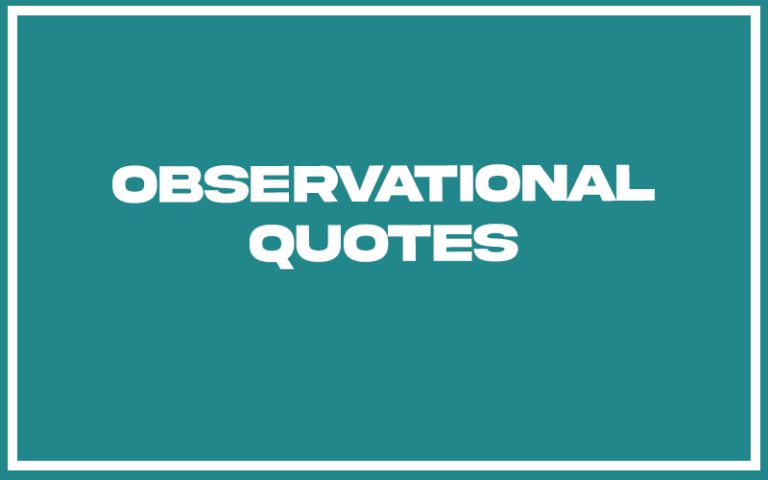 151 Best Observational Quotes (with Commentary) - Burning For Success