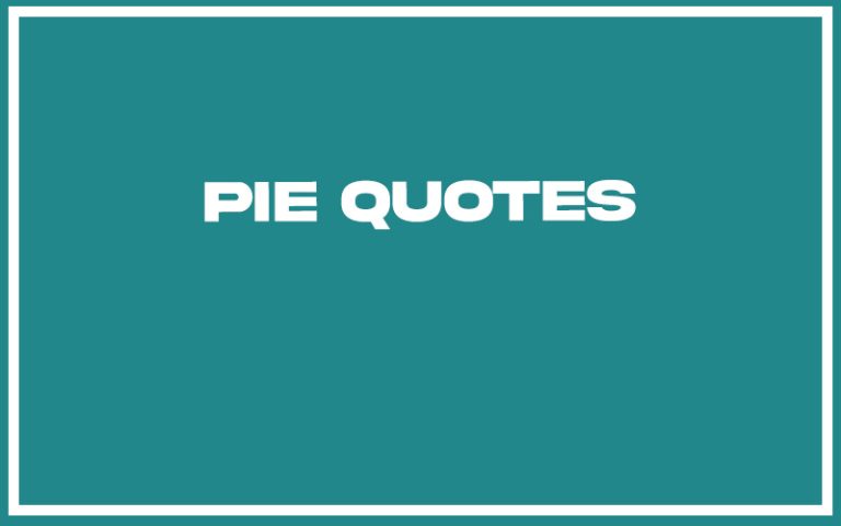 151 Best Pie Quotes (with Commentary) - Burning For Success