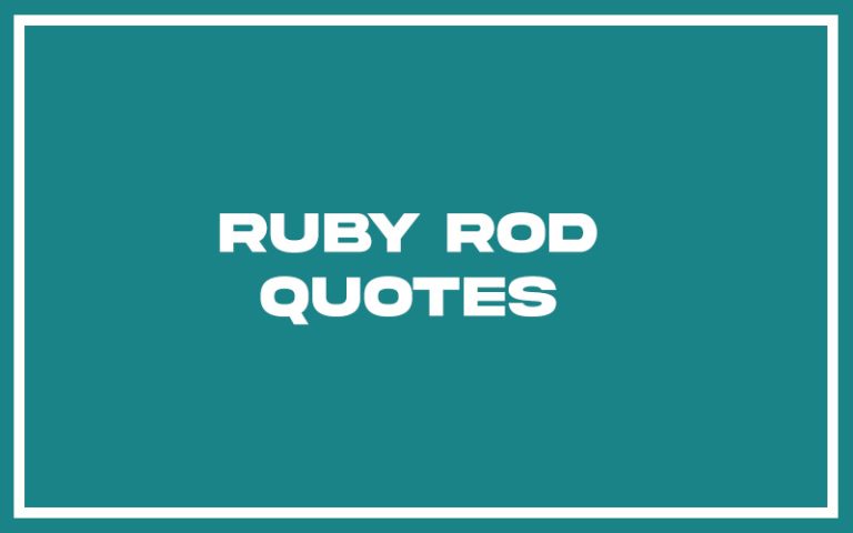 151 Best Ruby Rod Quotes (with Commentary) - Burning For Success