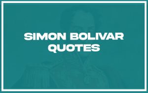 151 Best Simon Bolivar Quotes (with Commentary) - Burning For Success