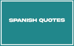151 Best Spanish Quotes (with Commentary) - Burning For Success