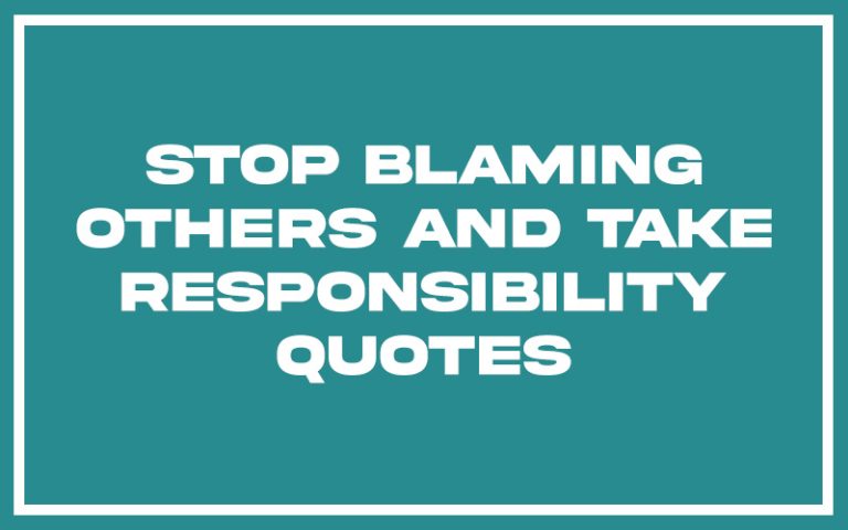 151 Best Stop Blaming Others And Take Responsibility Quotes (with ...