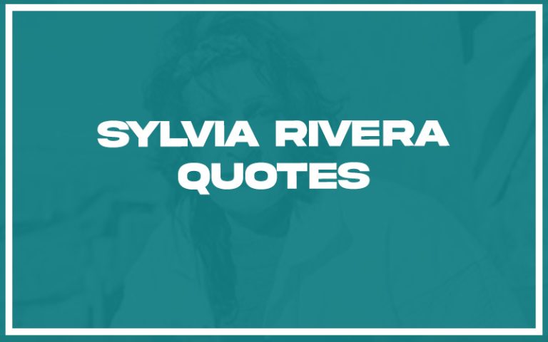 151 Best Sylvia Rivera Quotes (with Commentary) - Burning For Success