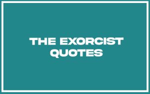 151 Best The Exorcist Quotes (with Commentary) - Burning For Success
