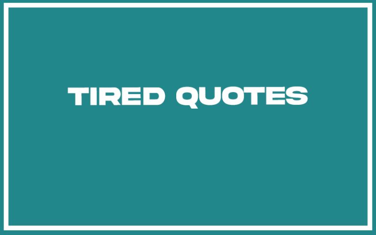 151 Best Tired Quotes (with Commentary) - Burning For Success