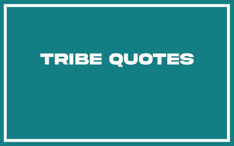 151 Best Tribe Quotes (with Commentary) - Burning For Success