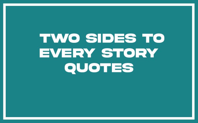 151 Best Two Sides To Every Story Quotes (with Commentary) - Burning ...