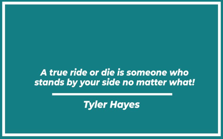 151 Best My Ride Or Die Quotes (with Commentary) - Burning For Success