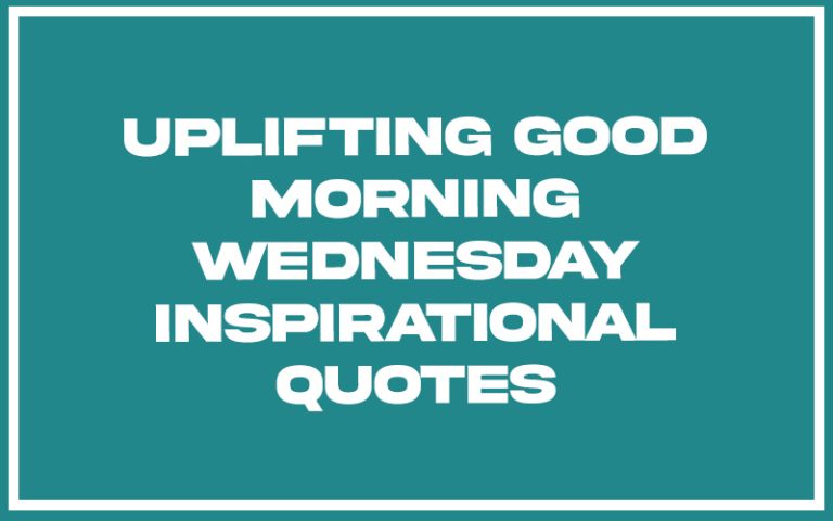 151 Best Uplifting Good Morning Wednesday Inspirational Quotes (with ...