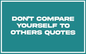 151 Best Don't Compare Yourself To Others Quotes (with Commentary ...