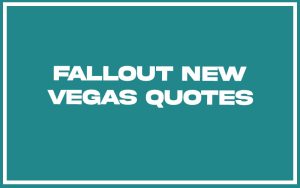151 Best Fallout New Vegas Quotes (with Commentary) - Burning For Success