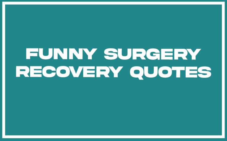 151 Best Funny Surgery Recovery Quotes (with Commentary) - Burning For ...