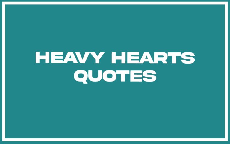 151 Best Heavy Heart Quotes (with Commentary) - Burning For Success