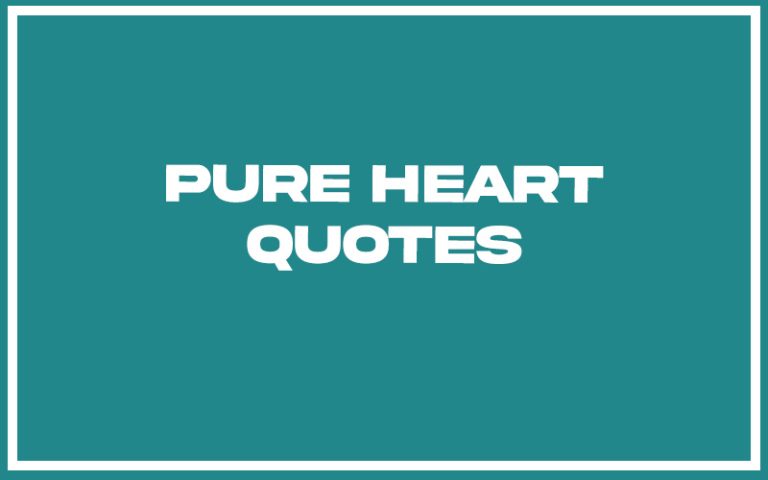 151 Best Pure Heart Quotes (with Commentary) - Burning For Success