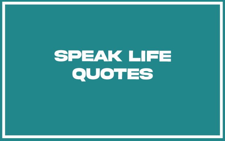 151 Best Speak Life Quotes (with Commentary) - Burning For Success