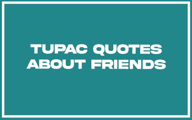 151 Best Tupac Quotes About Friends (with Commentary) - Burning For Success