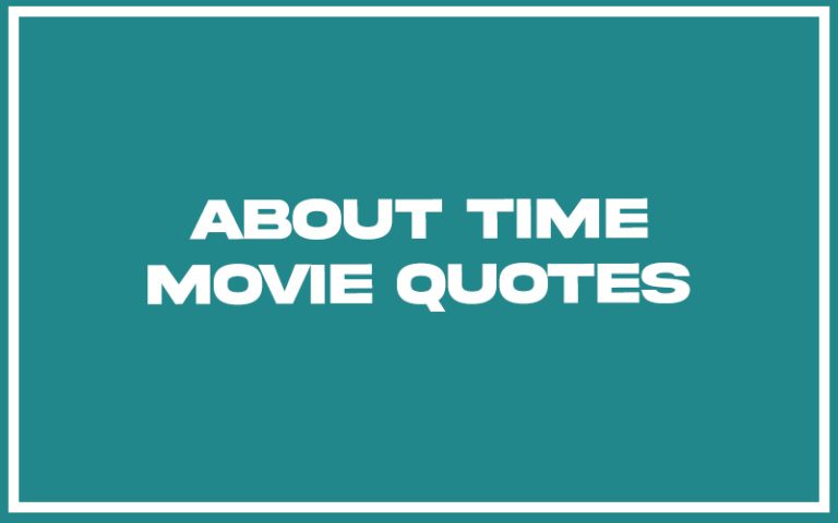 151 Best About Time Movie Quotes (with Commentary) - Burning For Success