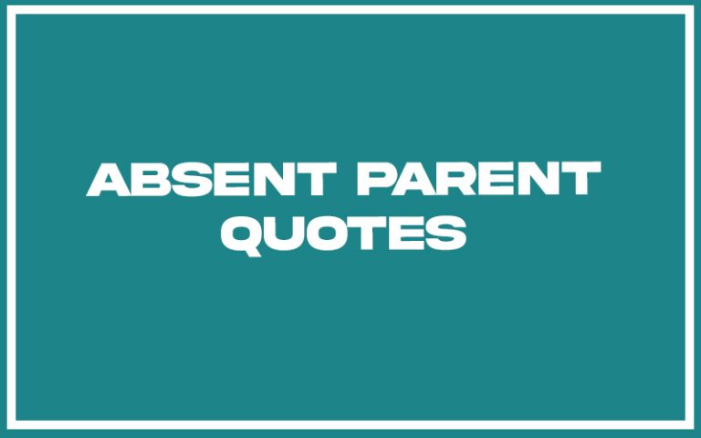 151 Best Absent Parent Quotes (with Commentary) - Burning For Success