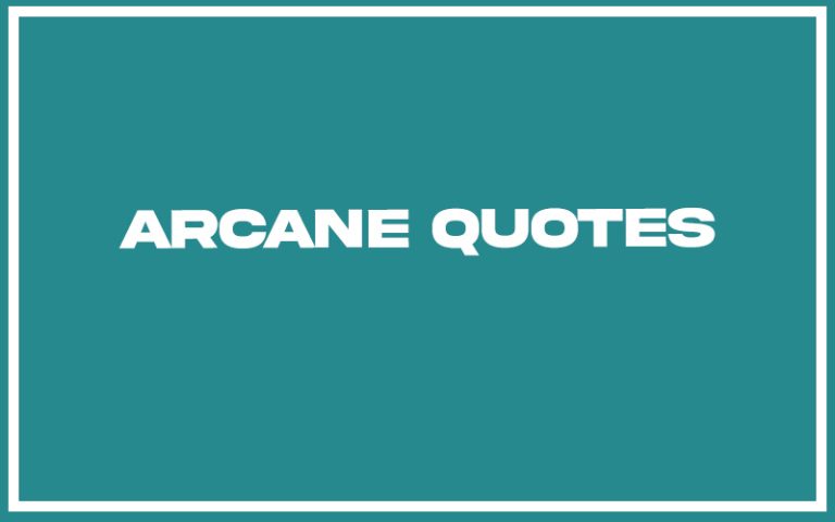 151 Best Arcane Quotes (with Commentary) - Burning For Success
