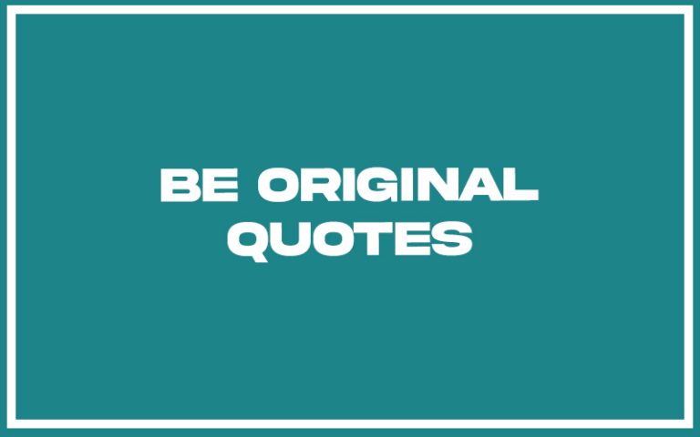 151 Best Be Original Quotes (with Commentary) - Burning For Success