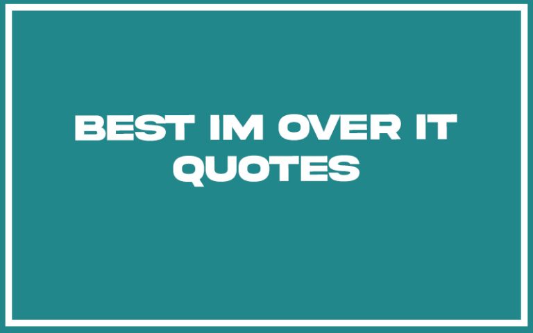 151 Best I'm Over It Quotes (with Commentary) - Burning For Success