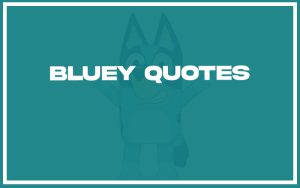 151 Best Bluey Quotes (with Commentary) - Burning For Success