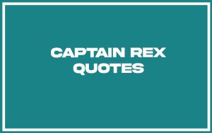 151 Best Captain Rex Quotes (with Commentary) - Burning For Success