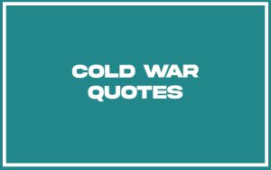 151 Best Cold War Quotes (with Commentary) - Burning For Success