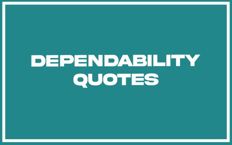 151 Best Dependability Quotes (with Commentary) - Burning For Success