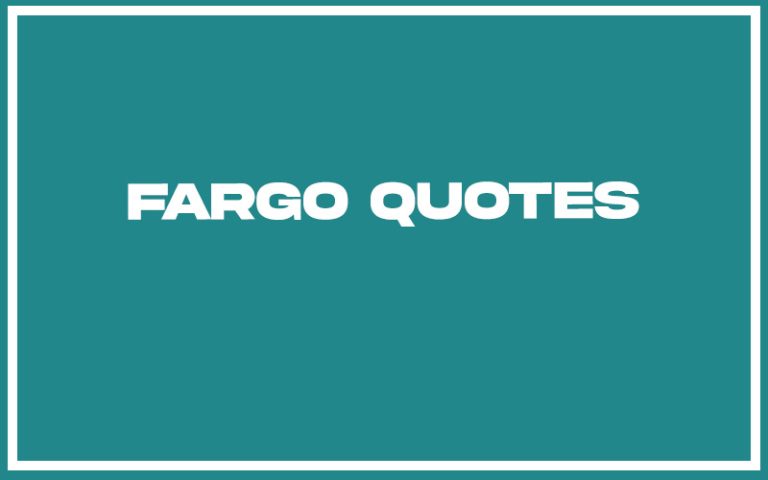 151 Best Fargo Quotes (with Commentary) - Burning For Success