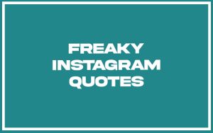151 Best Freaky Instagram Quotes (with Commentary) - Burning For Success
