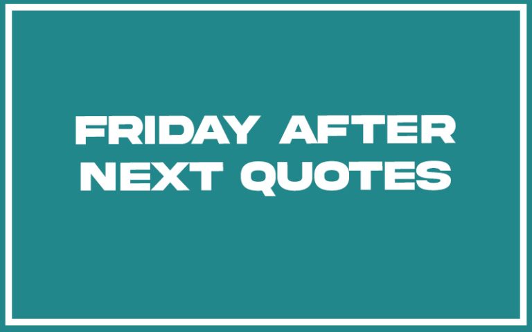 151 Best Friday After Next Quotes (with Commentary) - Burning For Success