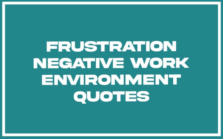 151 Best Frustration Negative Work Environment Quotes (with Commentary ...