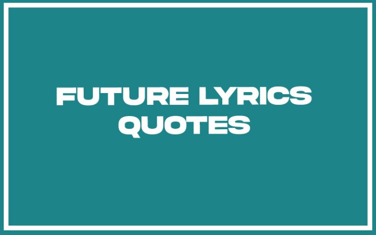 151 Best Future Lyrics Quotes (with Commentary) - Burning For Success