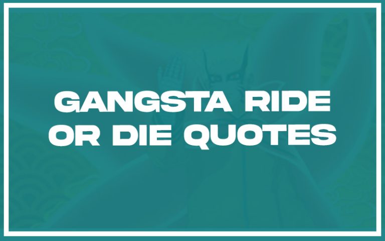151 Best Gangsta Ride Or Die Quotes (with Commentary) - Burning For Success
