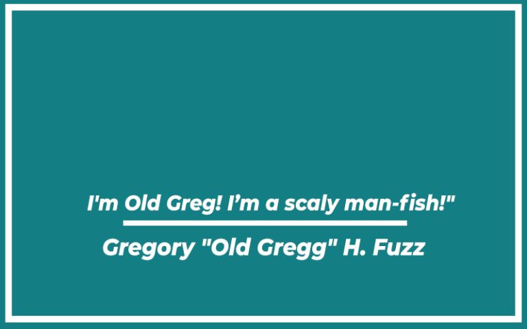 151 Best Old Greg Quotes (with Commentary) - Burning For Success