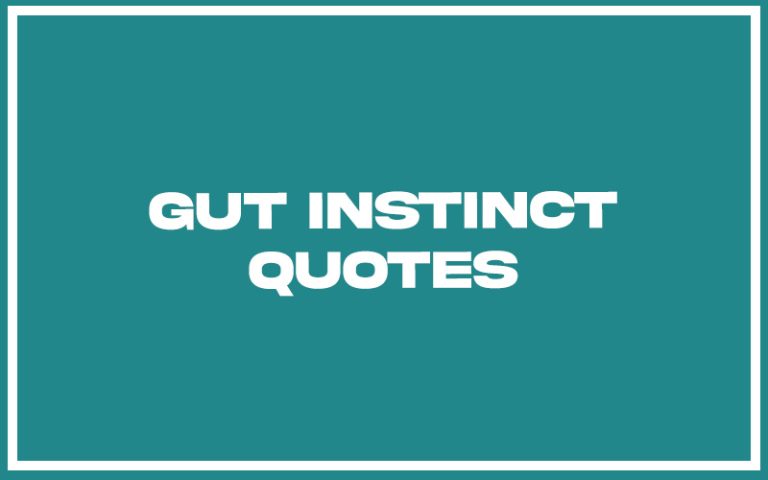 151 Best Gut Instinct Quotes (with Commentary) - Burning For Success
