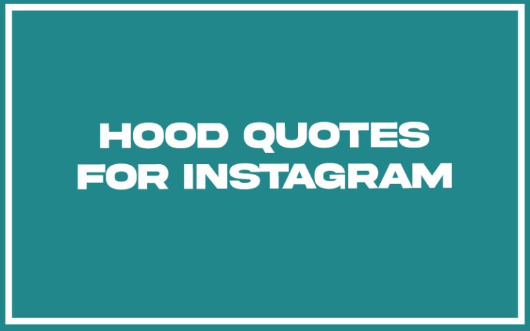 151 Best Hood Quotes For Instagram (with Commentary) - Burning For Success