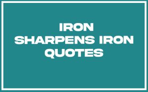 151 Best Iron Sharpens Iron Quotes (with Commentary) - Burning For Success