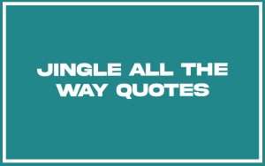 151 Best Jingle All The Way Quotes (with Commentary) - Burning For Success