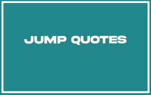 151 Best Jump Quotes (with Commentary) - Burning For Success