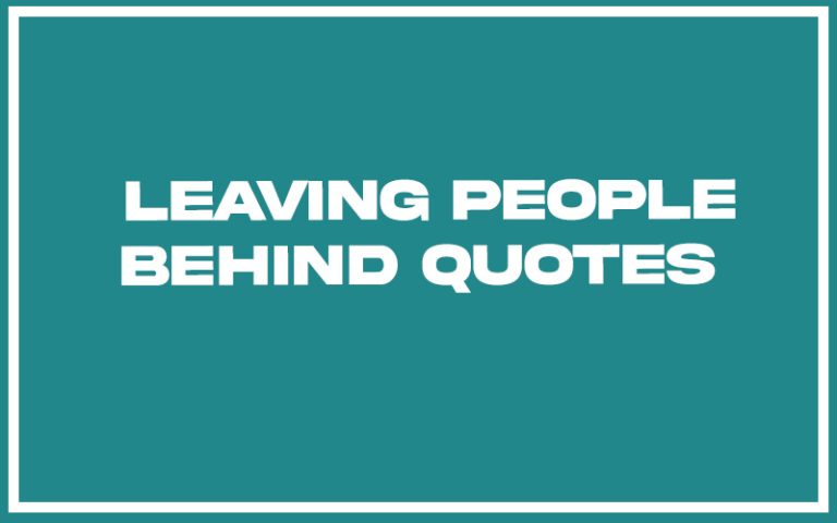 151 Best Leaving People Behind Quotes (with Commentary) - Burning For ...