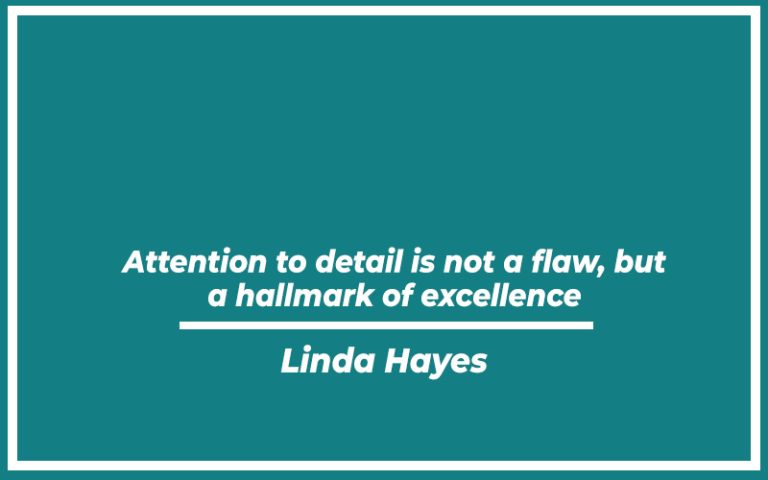 151 Best Attention To Detail Quotes (with Commentary) - Burning For Success