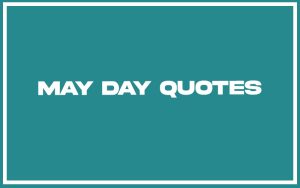 151 Best May Day Quotes (with Commentary) - Burning For Success