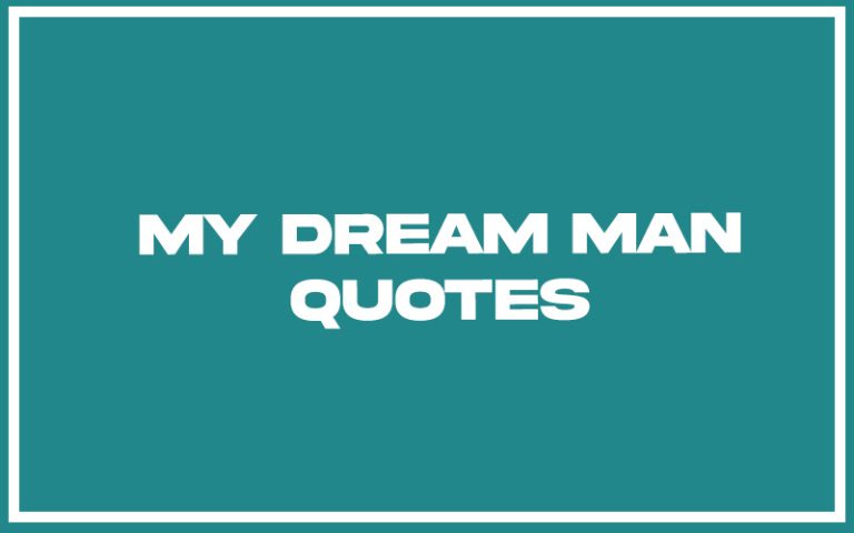 151 Best My Dream Man Quotes (with Commentary) - Burning For Success