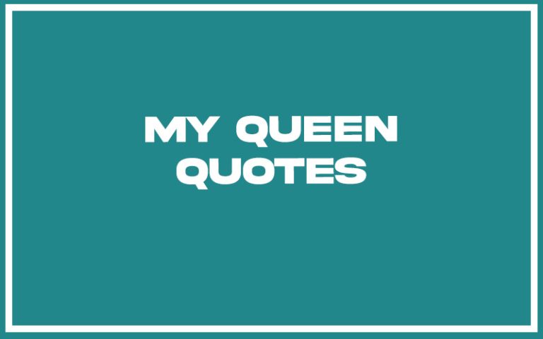 151 Best My Queen Quotes (with Commentary) - Burning For Success