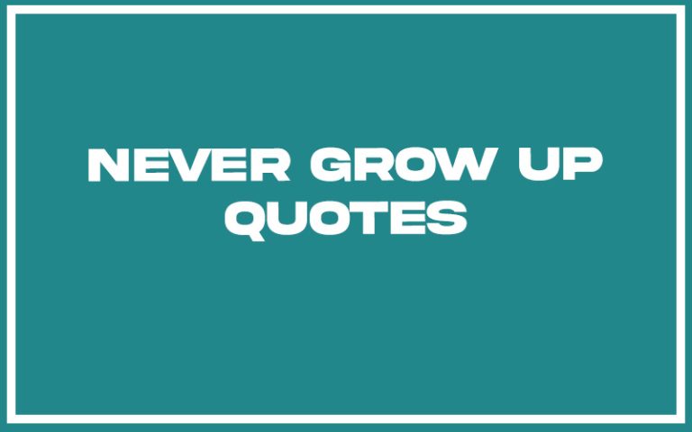 151 Best Never Grow Up Quotes (with Commentary) - Burning For Success