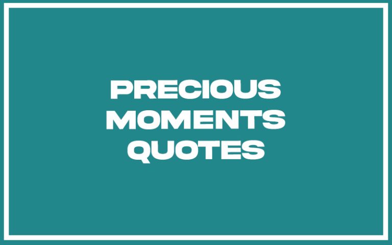 151 Best Precious Moments Quotes (with Commentary) - Burning For Success