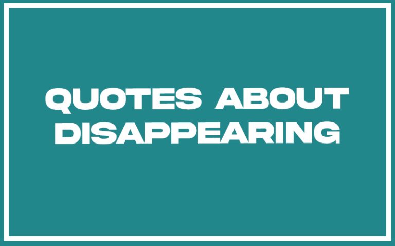 151 Best Quotes About Disappearing (with Commentary) - Burning For Success